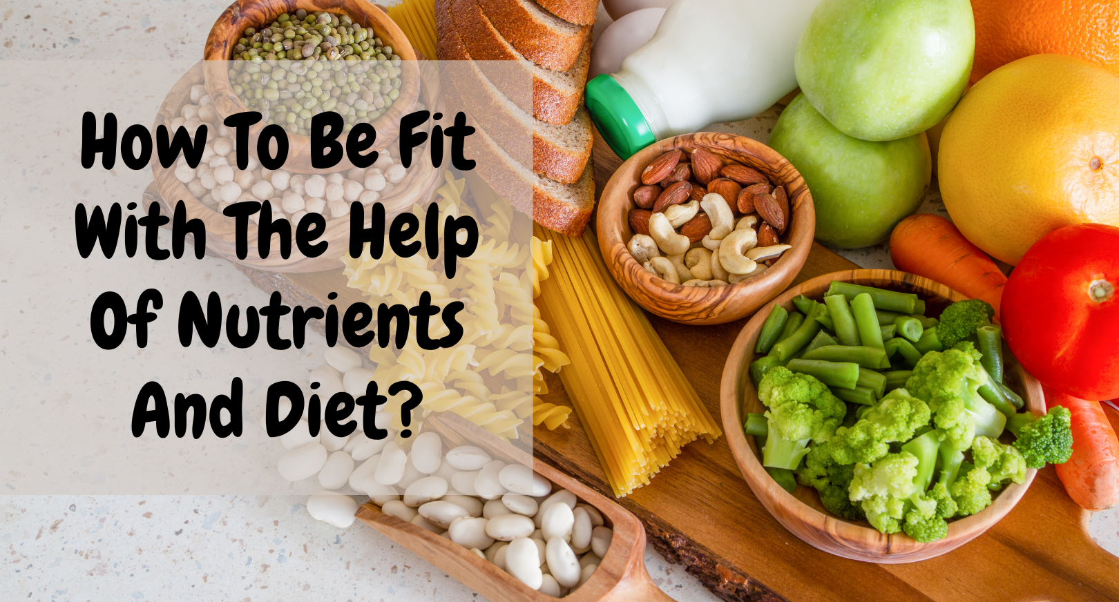 Be Fit With The Help Of Nutrients And Diet